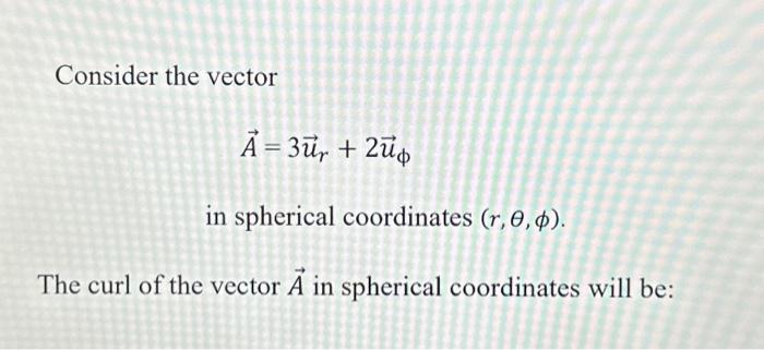 Solved Consider the vector A = 3ur + 2ūp in spherical | Chegg.com
