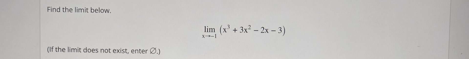 Solved Find the limit below.limx→-1(x3+3x2-2x-3)(If the | Chegg.com