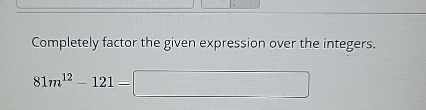 Solved Completely factor the given expression over the | Chegg.com