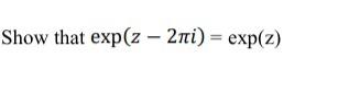 Solved xp(z−2πi)=exp(z) | Chegg.com