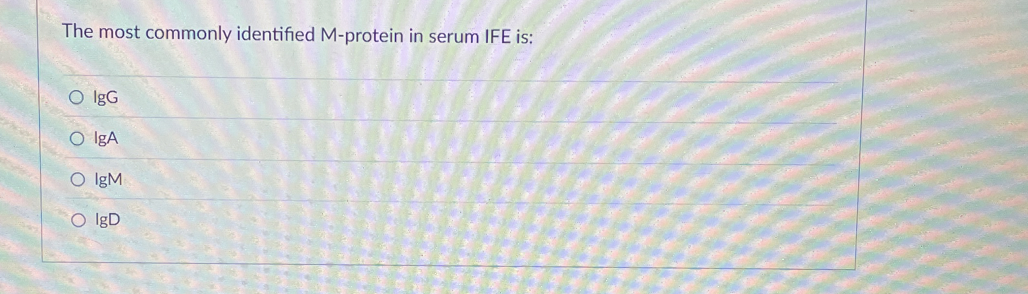 Solved The most commonly identified M-protein in serum IFE | Chegg.com