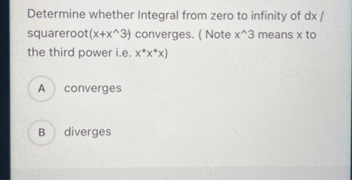 Solved Determine whether Integral from zero to infinity of | Chegg.com
