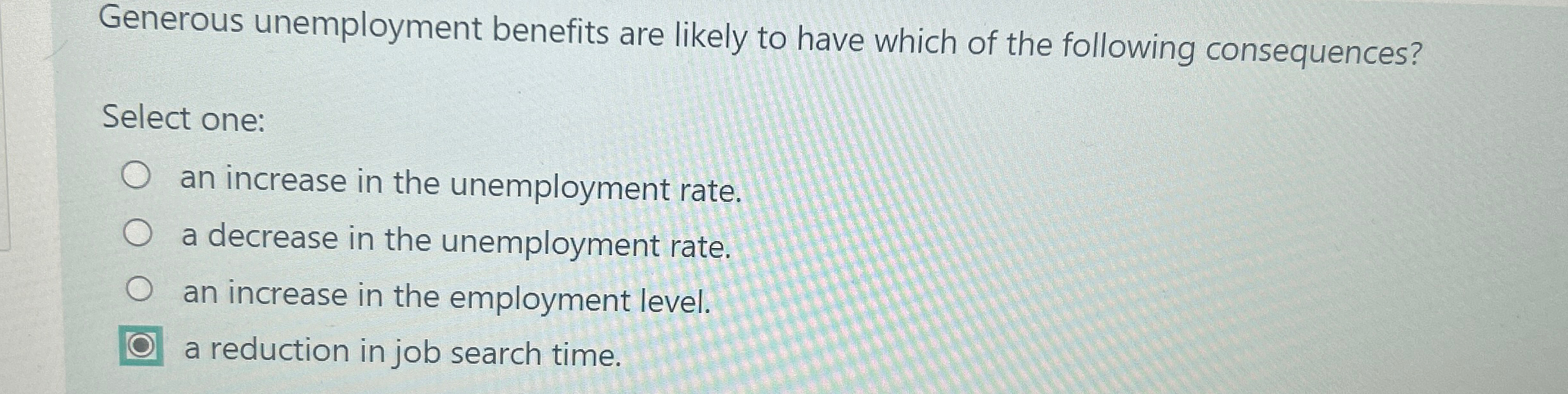 Solved Generous unemployment benefits are likely to have | Chegg.com