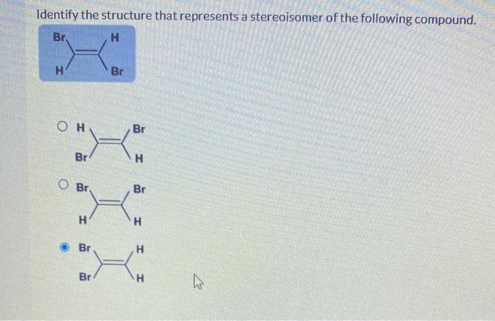 Solved Identify the structure that represents a stereoisomer | Chegg.com