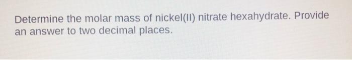 Solved Determine the molar mass of nickel(II) nitrate | Chegg.com