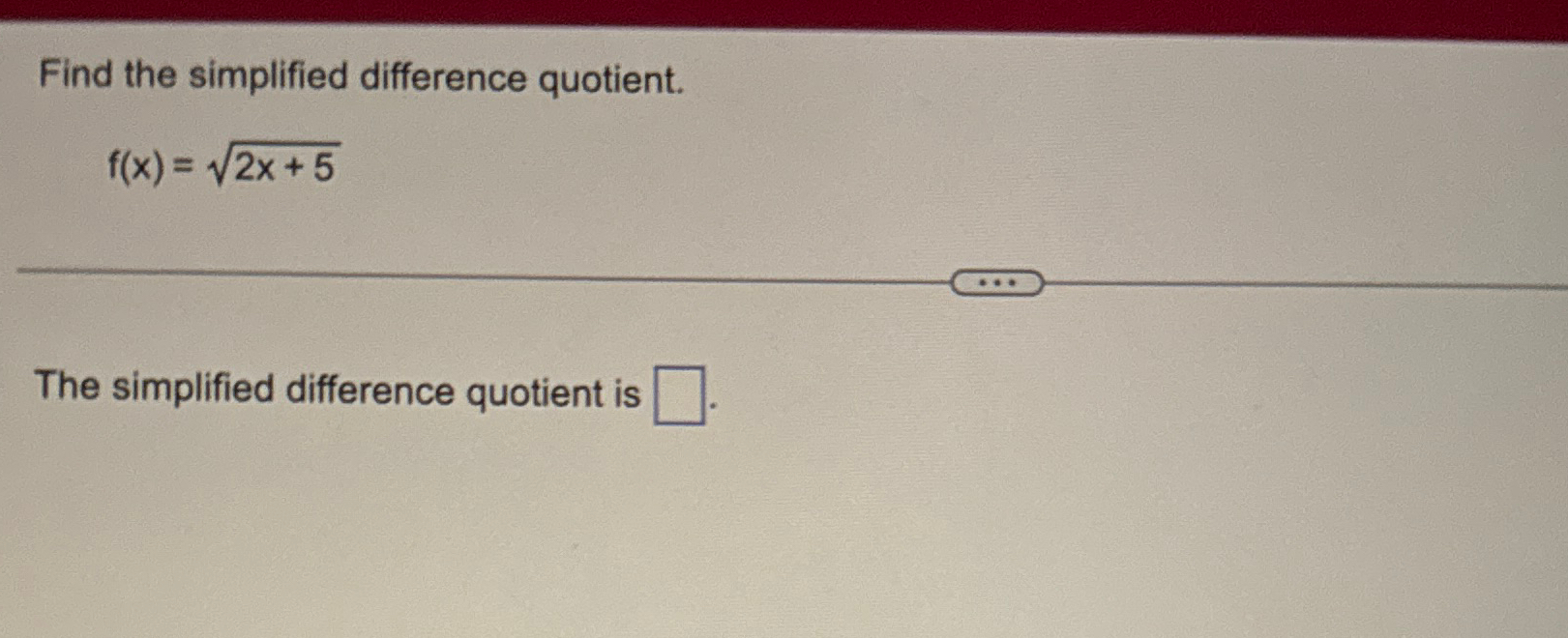 Solved Find the simplified difference quotient.f(x)=2x+52The | Chegg.com
