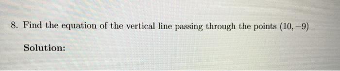 Solved 8. Find the equation of the vertical line passing | Chegg.com