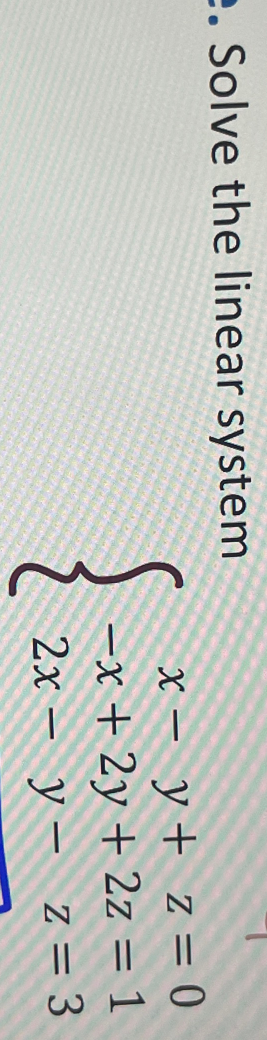 Solved Solve the linear systemx-y+z=0-x+2y+2z=12x-y-z=3 | Chegg.com