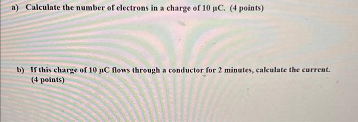 Solved a) Calculate the number of electrons in a charge of | Chegg.com