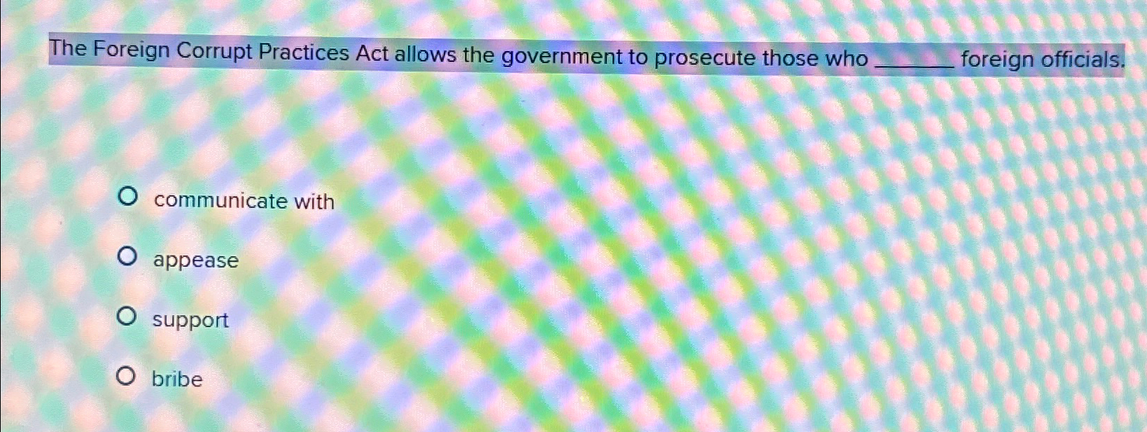 Solved The Foreign Corrupt Practices Act allows the | Chegg.com