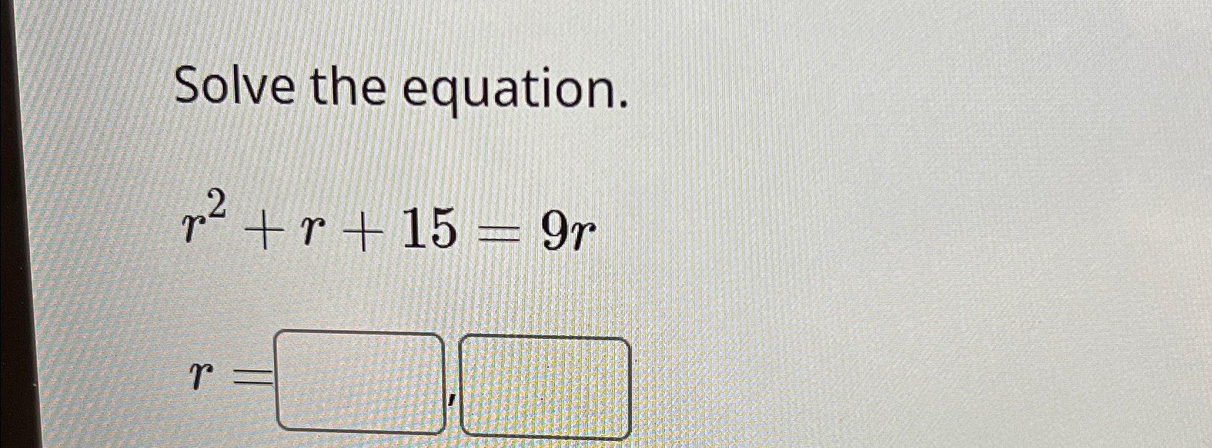 Solved Solve the equation.r2+r+15=9rr= | Chegg.com