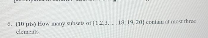 Solved 6. (10 pts) How many subsets of {1,2,3,…,18,19,20} | Chegg.com