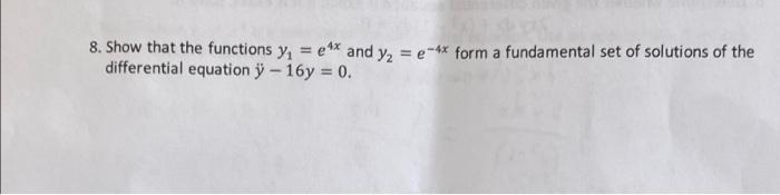 Solved 8. Show that the functions y1=e4x and y2=e−4x form a | Chegg.com