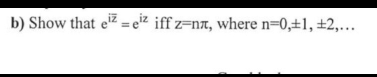 Solved b) ﻿Show that eiz=eiz ﻿iff z=nπ, ﻿where | Chegg.com