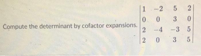 Solved Compute the determinant by cofactor expansions. | Chegg.com