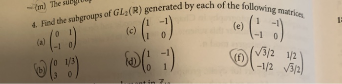 Solved (m) The subgrv 4. Find the subgroups of GL2 (R) | Chegg.com