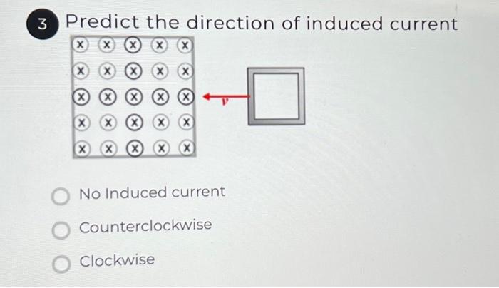 Solved 3 Predict the direction of induced current No Induced | Chegg.com