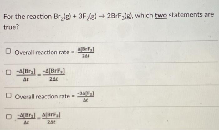 For the reaction Br2(g) + 3F2(g) → 2BrF3(g), which | Chegg.com