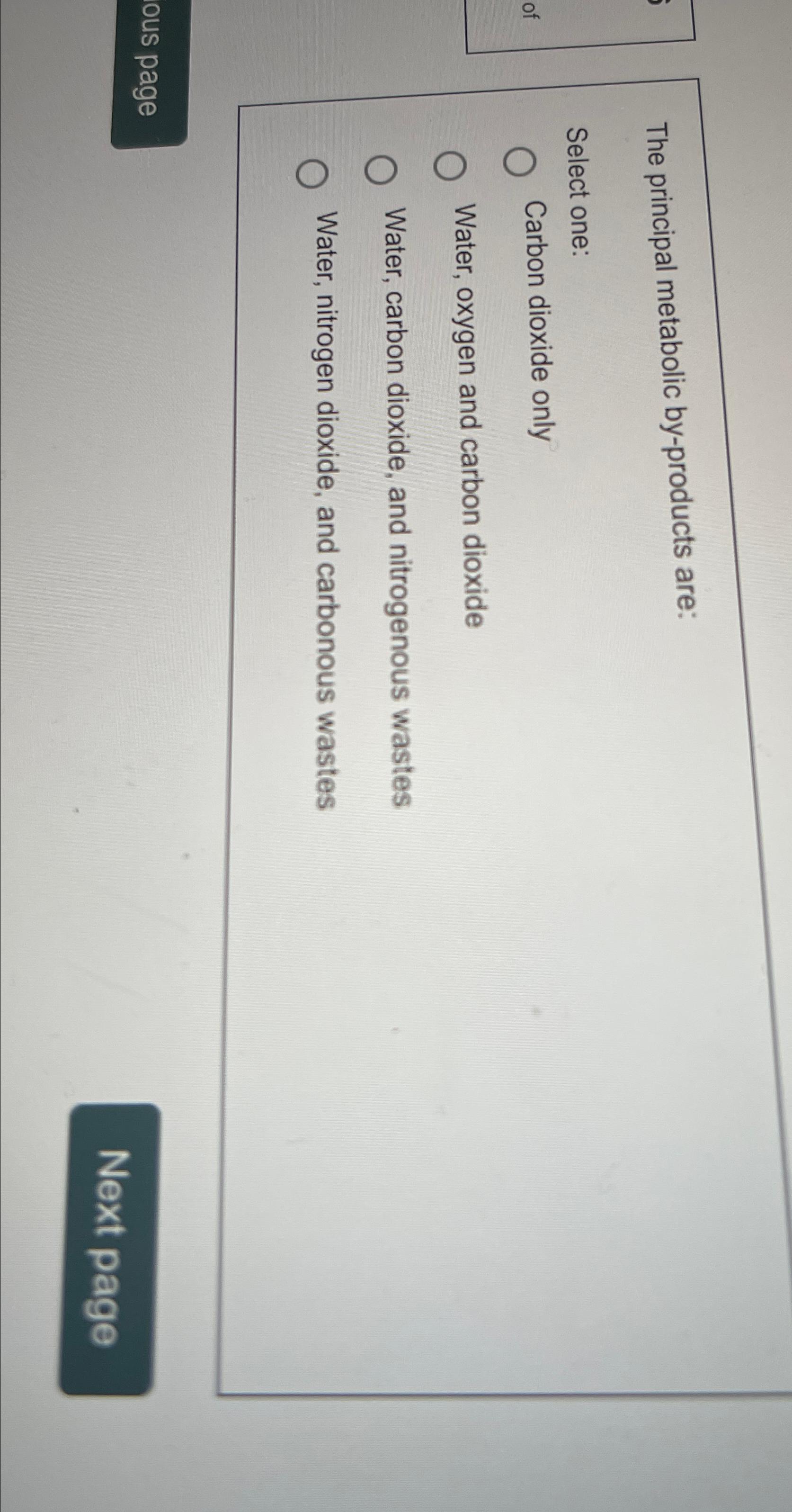 Solved The principal metabolic by-products are:Select | Chegg.com