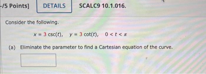 Solved Consider the following. x=3csc(t),y=3cot(t),0 | Chegg.com