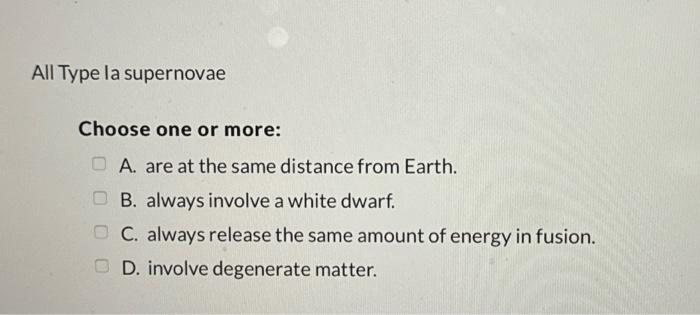 Solved All Type la supernovae Choose one or more: A. are at | Chegg.com