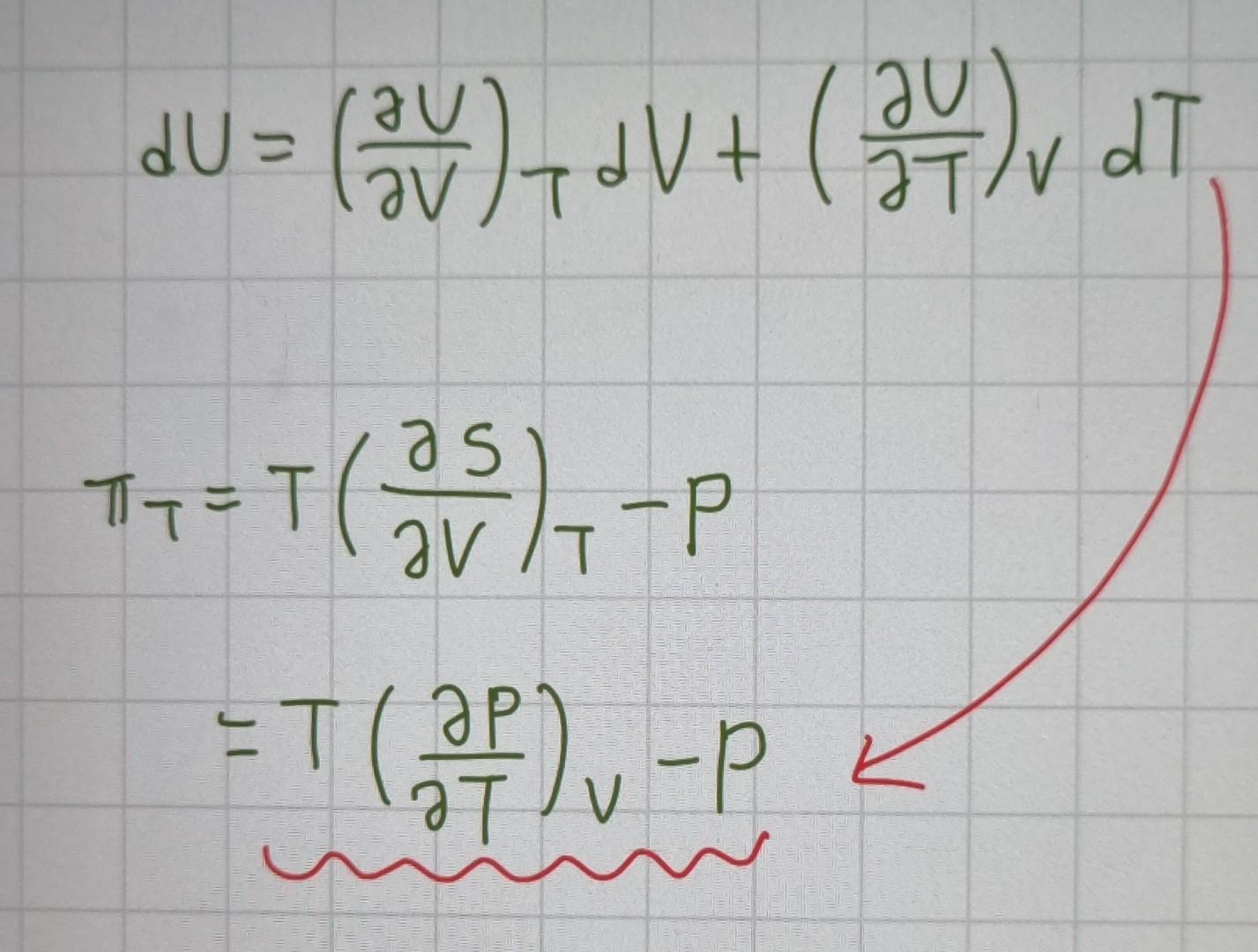 dUπT=(∂V∂U)TdV+(∂T∂U)VdT=T(∂V∂S)T−P=T(∂T∂P)V−P | Chegg.com