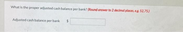 Solved What is the proper adjusted cash balance per bank? | Chegg.com