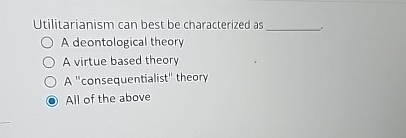 Solved Utilitarianism can best be characterized asA | Chegg.com