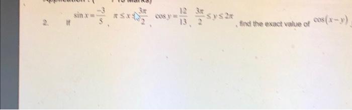 Solved 2. If sinx=5−3,π≤x>23π,cosy=1312,23π≤y≤2π, find the | Chegg.com