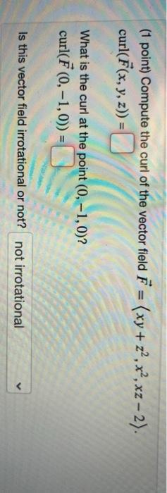 Solved (1 point) Compute the curl of the vector field F = | Chegg.com Solved (1 point) Compute the curl of the vector field F = | Chegg.com