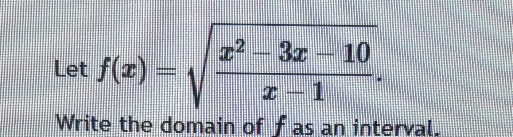 Solved Let f(x)=x2-3x-10x-12Write the domain of f ﻿as an | Chegg.com