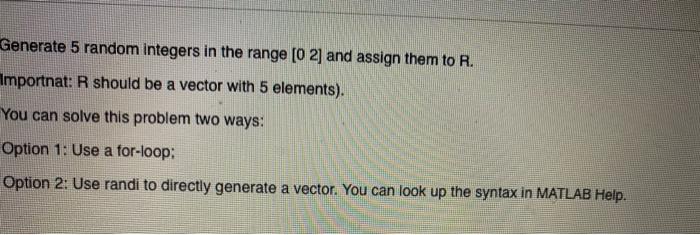 Solved Generate 5 random integers in the range [0 2] and | Chegg.com