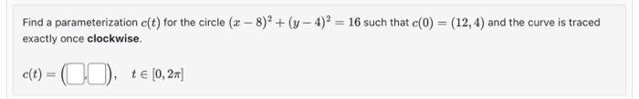 Solved Find a parameterization c(t) for the circle | Chegg.com