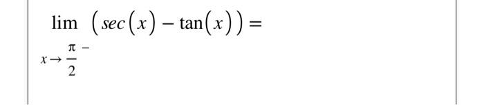 Solved limx→2π−(sec(x)−tan(x))= | Chegg.com