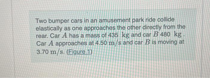 Solved Two bumper cars in an amusement park ride collide | Chegg.com