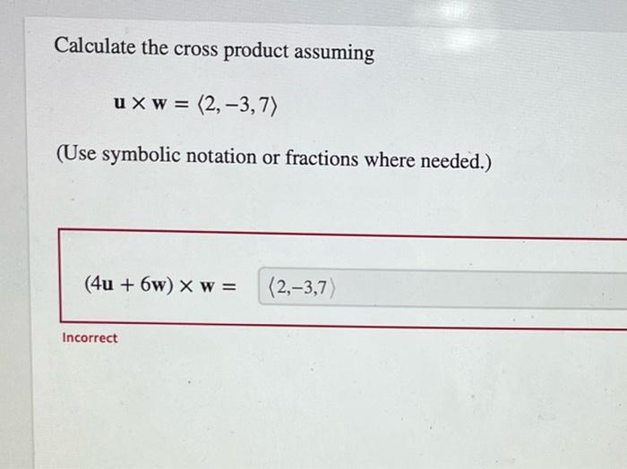 Solved Calculate the cross product assuming u×w= 2,−3,7 | Chegg.com