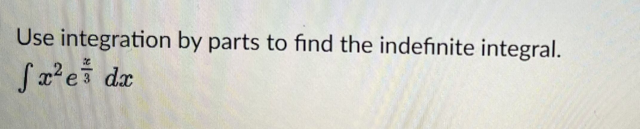 Solved Use integration by parts to find the indefinite | Chegg.com