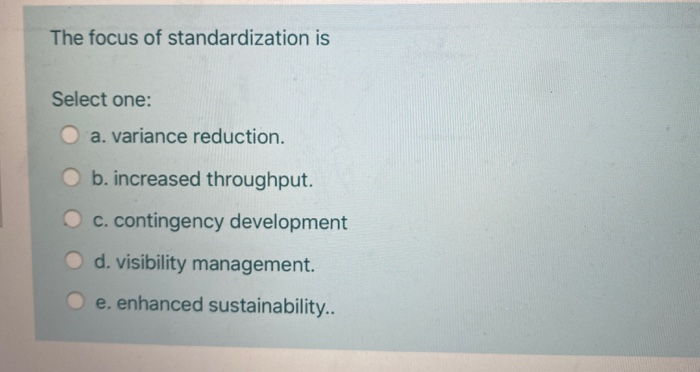 Solved The focus of standardization is Select one: O a. | Chegg.com
