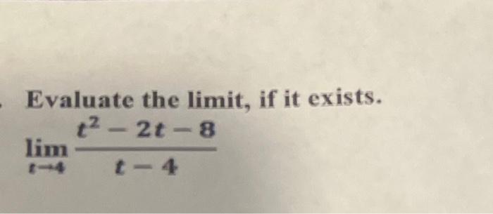 Solved Evaluate the limit, if it exists. limt→4t−4t2−2t−84. | Chegg.com