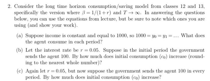Solved 2. Consider the long time horizon consumption/saving | Chegg.com