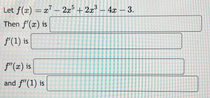 Solved Let f(x)=x7−2x5+2x3−4x−3 Then f′(x) is f′(1) is | Chegg.com