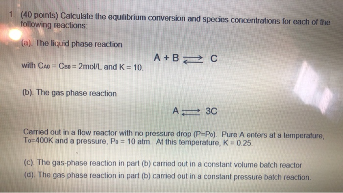 Solved 1. (40 points) Calculate the equilibrium conversion | Chegg.com