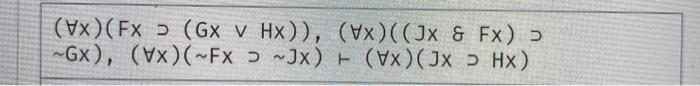 Solved (Hx)(Fx (Gx v Hx)), (Vx)((JX & Fx) = ~Gx), (Wx)(~Fx | Chegg.com