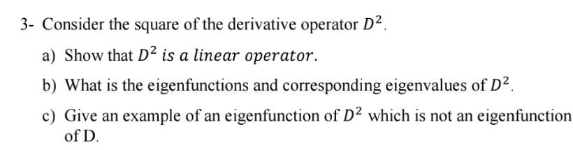 Solved 3- Consider the square of the derivative operator D2 | Chegg.com