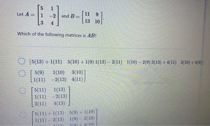 Solved Let A=⎣⎡5131−24⎦⎤ and B=[1113910] Which of the | Chegg.com