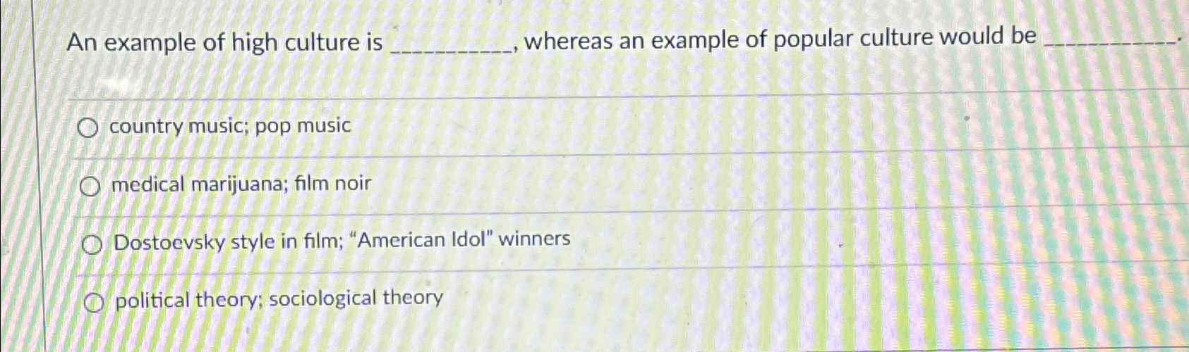 Solved An example of high culture is whereas an example of | Chegg.com