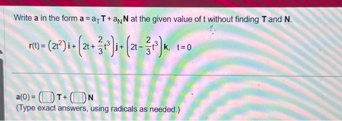 Solved Write a in the form a=aTT+aNN at the given value of t | Chegg.com