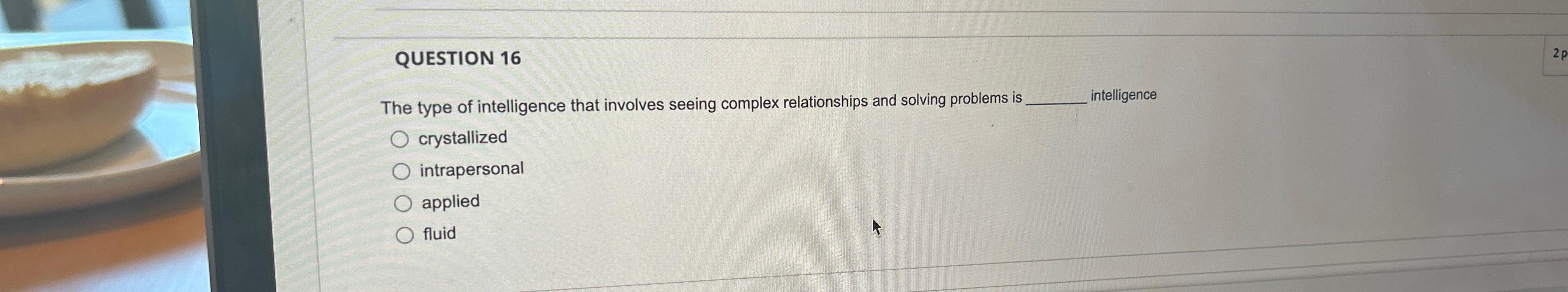 Solved QUESTION 16The type of intelligence that involves | Chegg.com