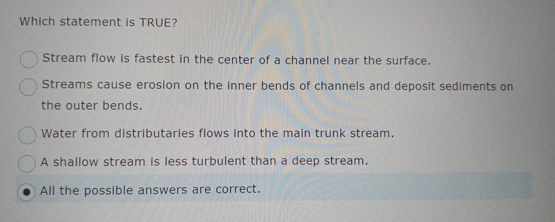 Solved Which statement is TRUE? Stream flow is fastest in | Chegg.com