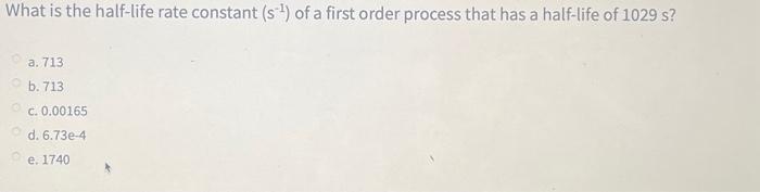 Solved What is the half-life rate constant (s−1) of a first | Chegg.com